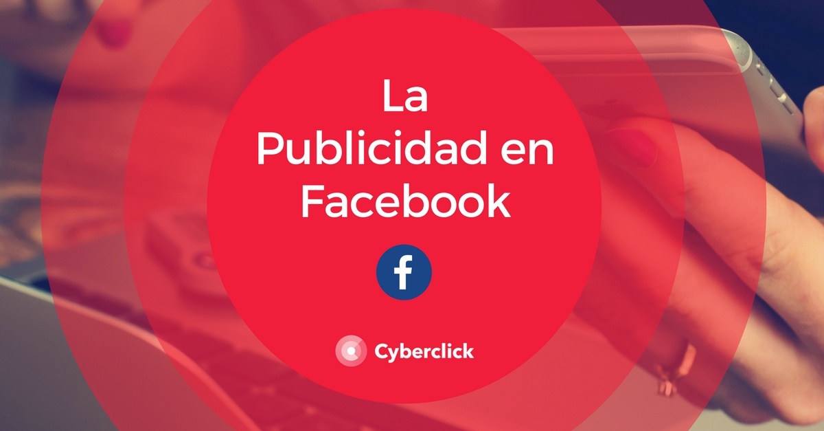 ¿Qué es la publicidad en Facebook o Facebook Ads? Guía 2024